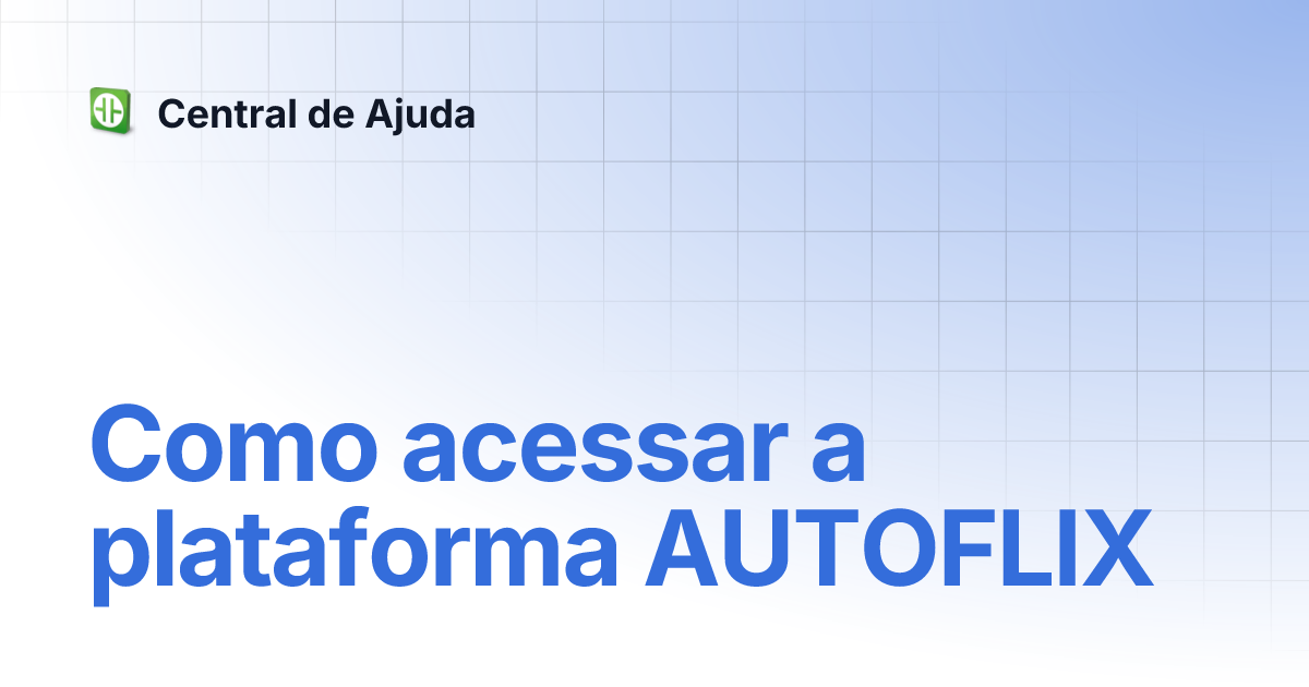 Como acessar a plataforma AUTOFLIX | Central de Ajuda